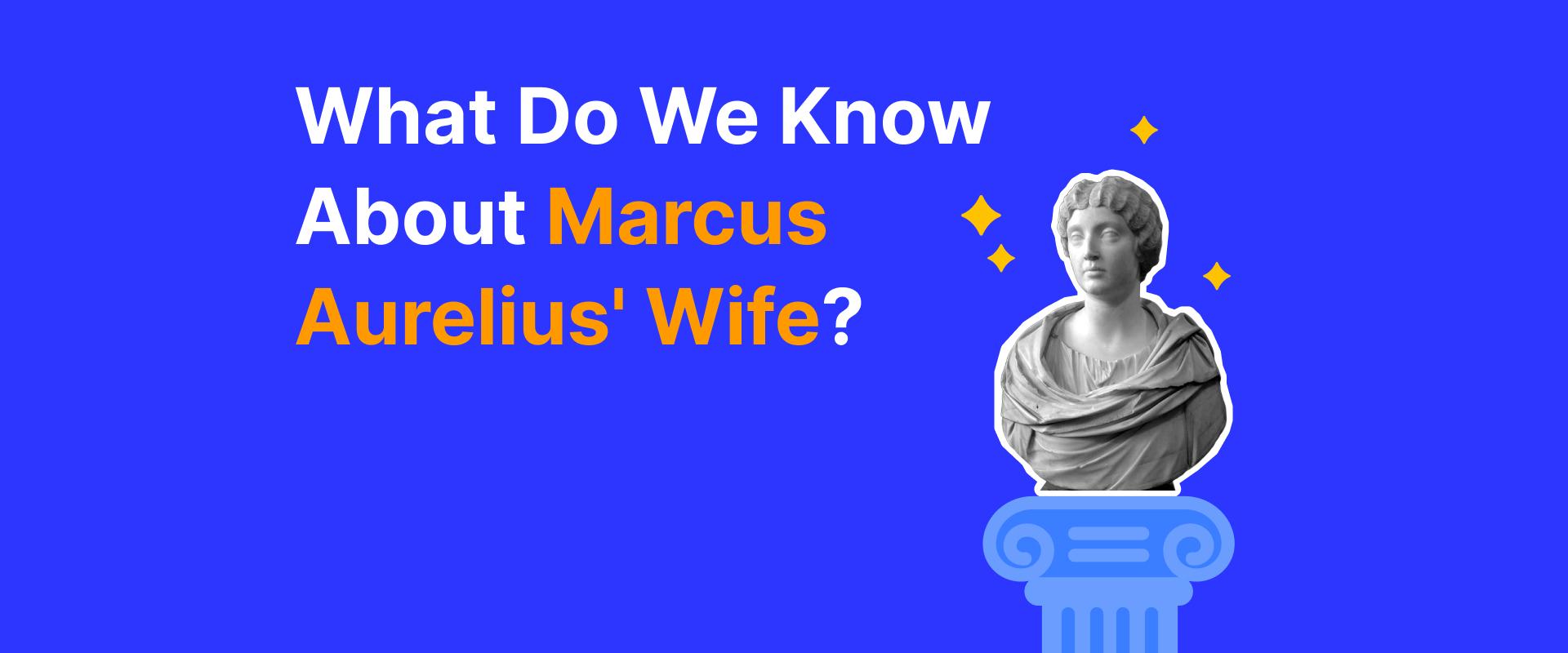 The Controversial Legacy of Marcus Aurelius' Wife: Truth and Myth